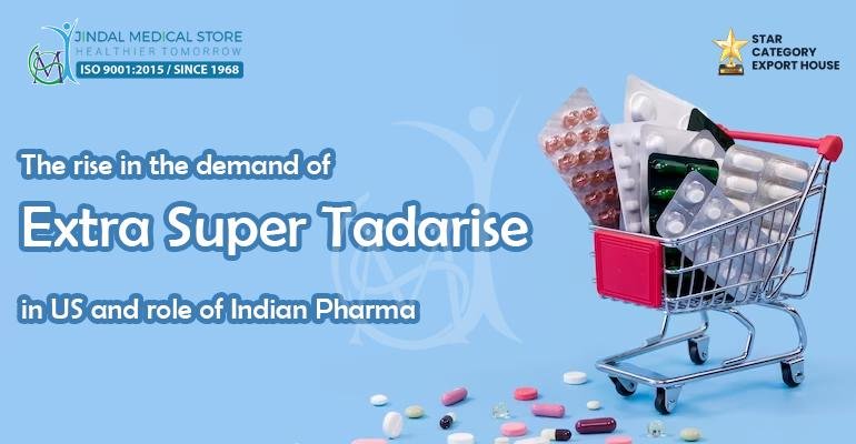 The rise in the demand of Extra Super Tadarise in US and role of Indian ...